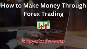 How To Make Money Through Forex Trading - 2 Keys To Success