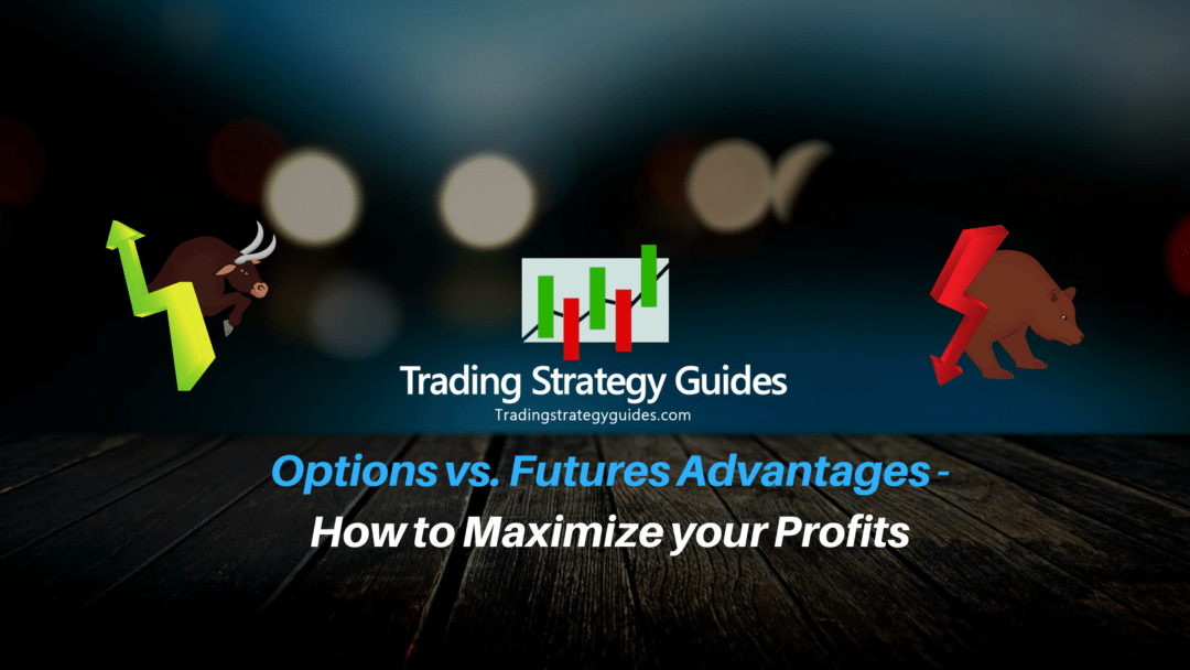 Options Vs. Futures Advantages – How To Maximize Your Profits
