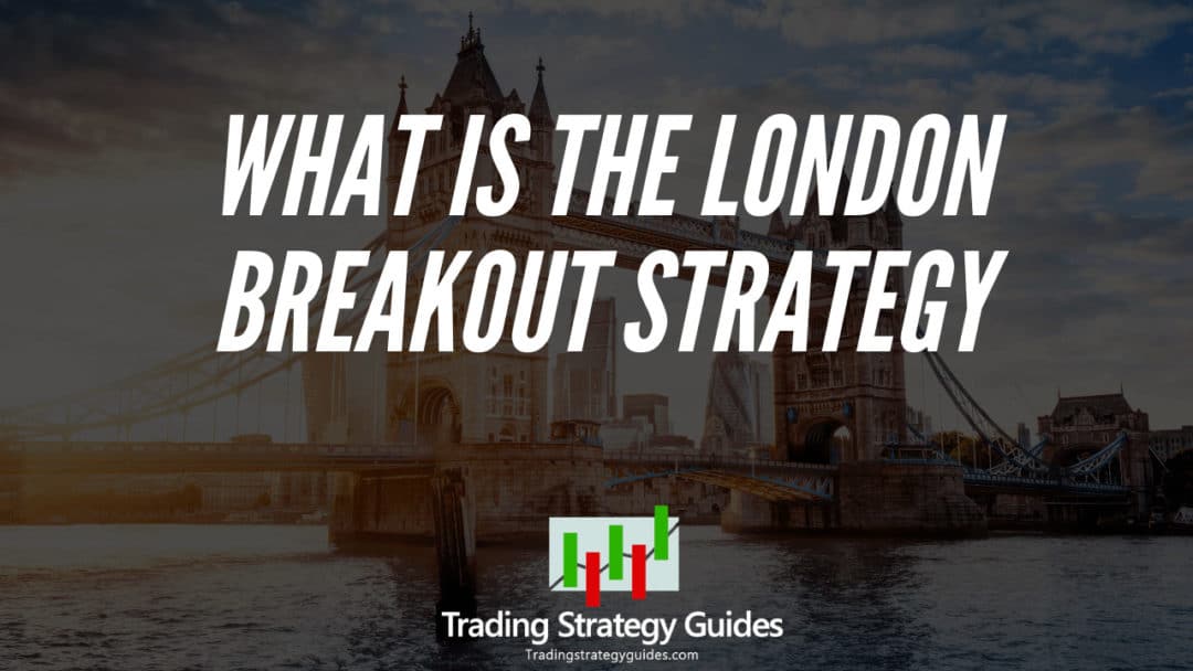 How To Trade The London Breakout Strategy With 5 Easy Steps