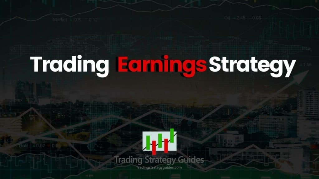 Trading Earnings Strategy – Find The Best Opportunities For Profit